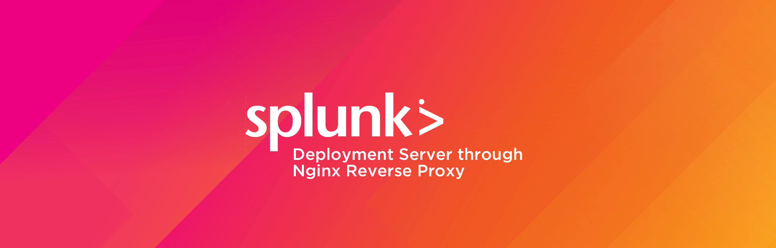 Communicating Splunk Deployment Server through Nginx Reverse Proxy Communicating Splunk Deployment Server through Nginx Reverse Proxy